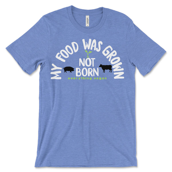 Grown Not Born T-Shirt | Everything Vegan